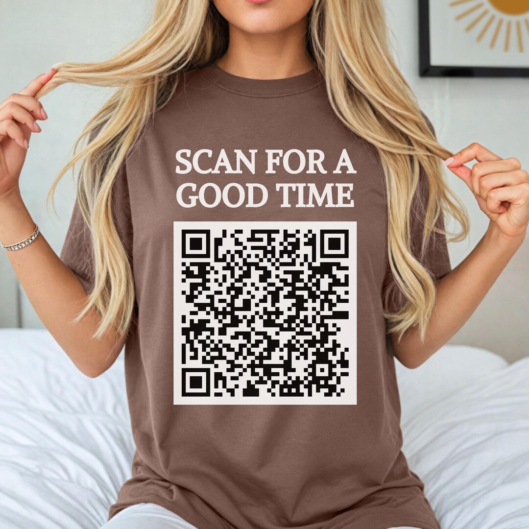 Scan for a Good Time,just Kidding Too Busy Try Later,qrcode Shirt,qr ...