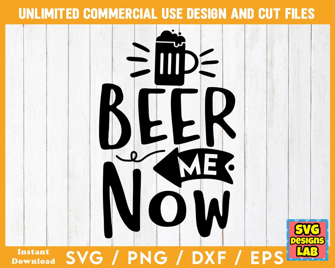 Beer Me Now Beer SVG, Drinking SVG, Beer SVG Bundle, Alcohol Svg, Beer ...