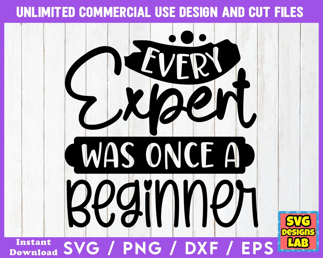 Every Expert Was Once A Beginner - Inspirational SVG, Inspirational ...