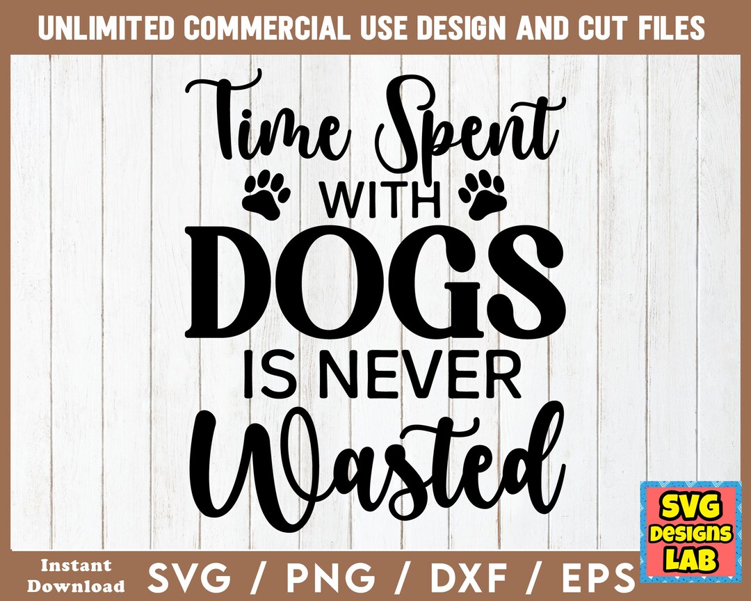 Time Spent With Dogs is Never Wasted - Dog SVG, Dog Svg Files, Dog SVG ...