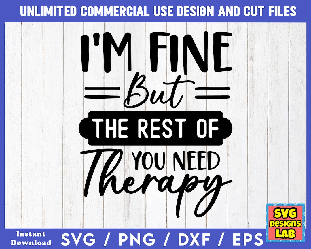 I'm Fine but the Rest of You - Funny SVG Files, Sarcastic Svg, Funny ...