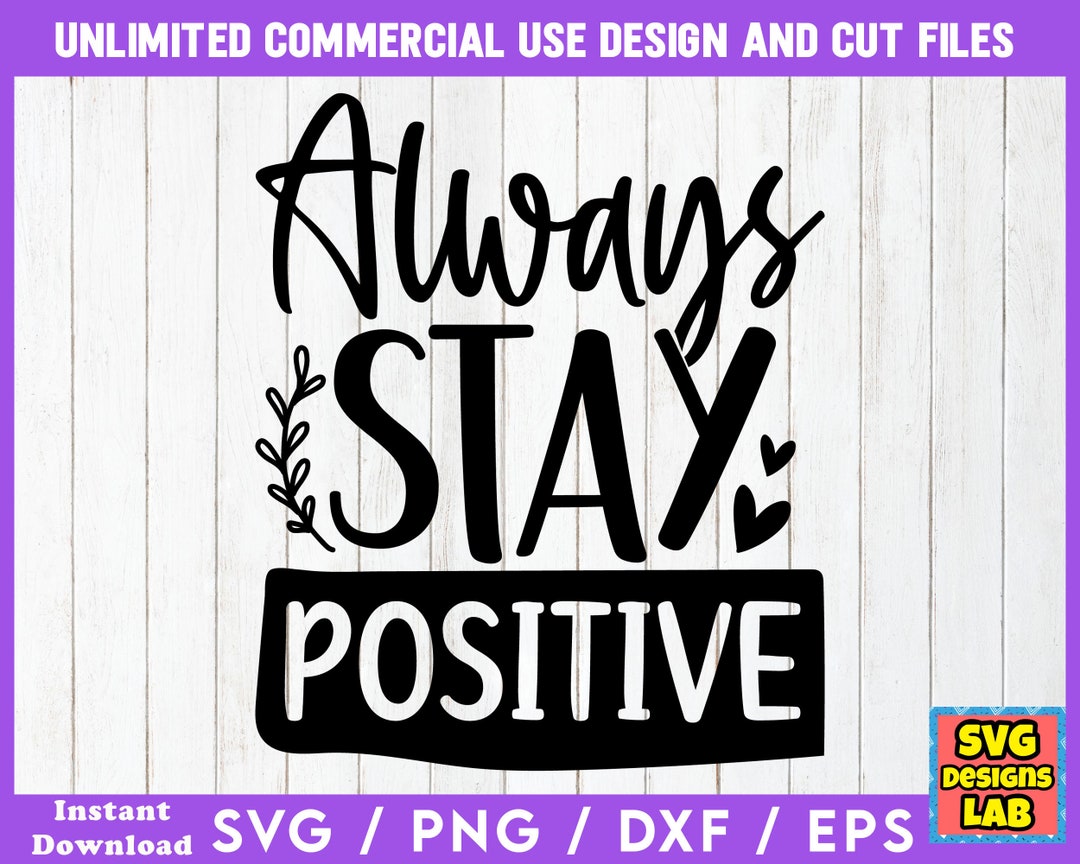 Always Stay Positive - Inspirational SVG, Inspirational Quotes ...