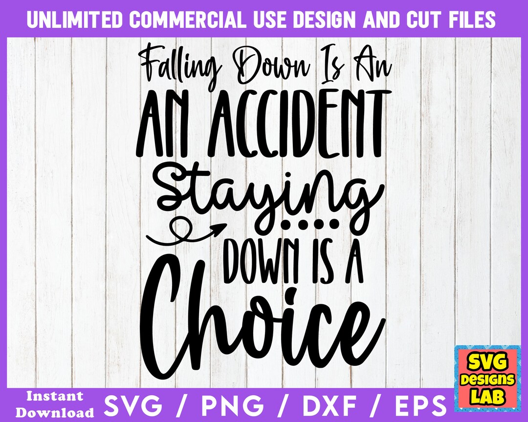 Falling Down is an Accident Staying Down is A Choice Inspirational SVG ...