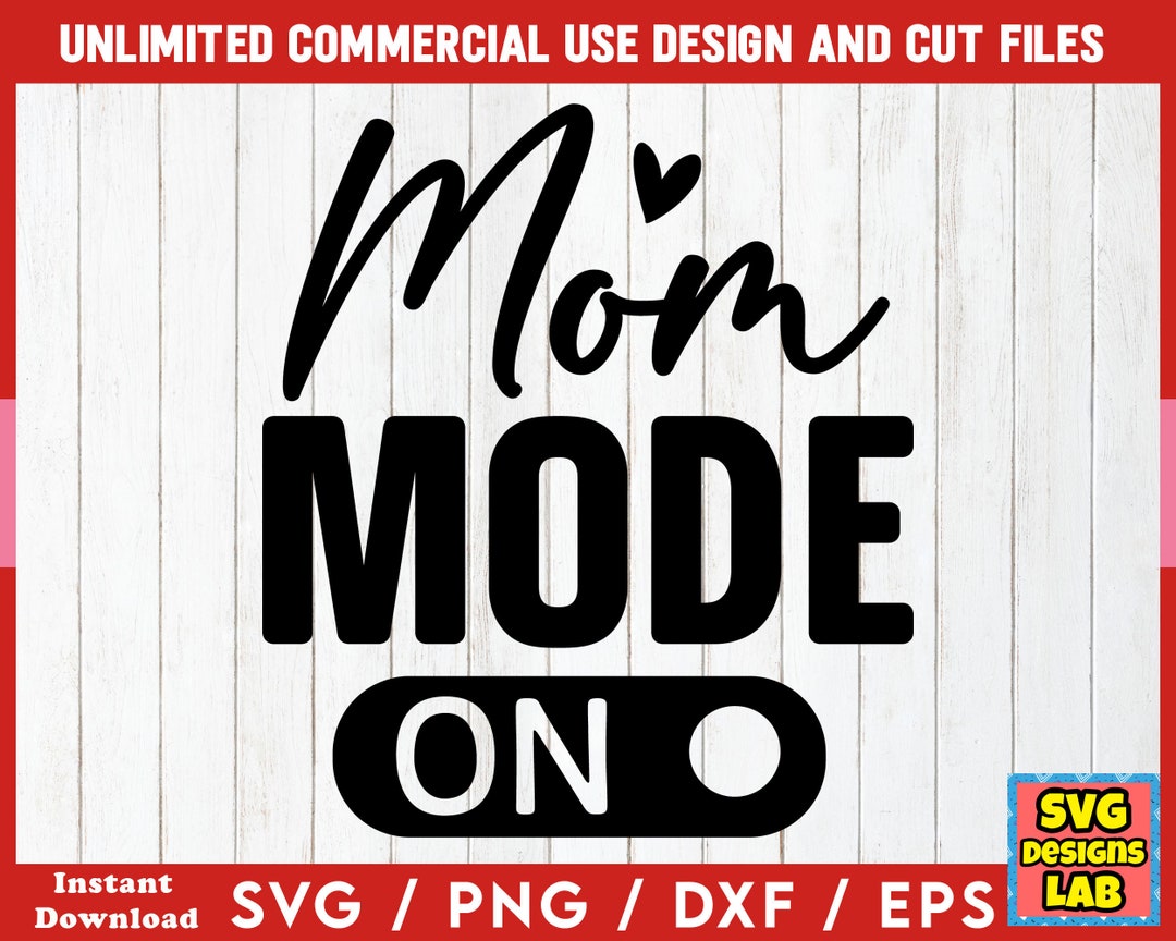 Mom Mode on - Mom SVG Bundle, Mom Life Svg, Mom Svg Files, Mom Quotes ...