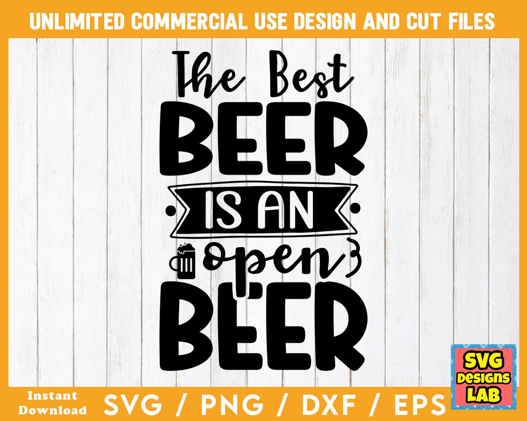 The Best Beer is an Open Beer - Beer SVG, Drinking SVG, Beer SVG Bundle ...