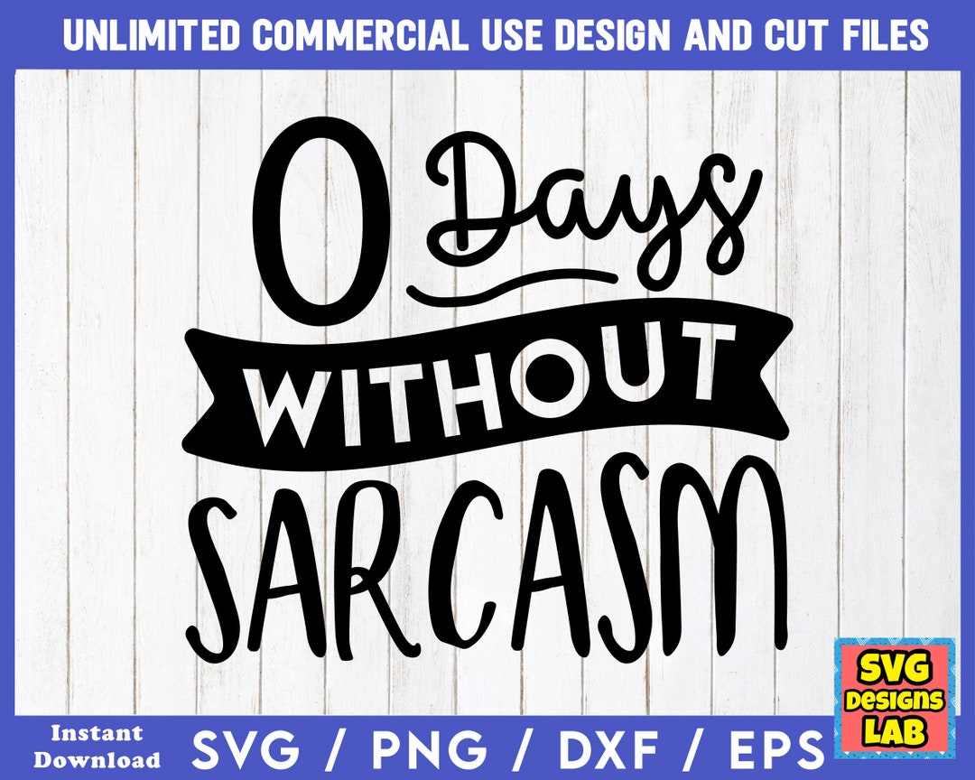 0 Days Without Sarcasm - Funny SVG Files, Sarcastic Svg, Funny SVG ...