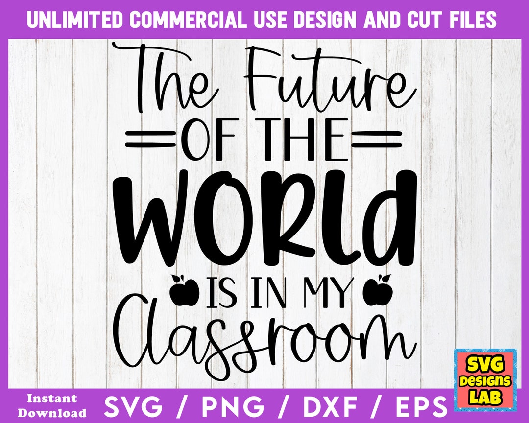 The Future of the World is My Classroom Teacher SVG Design, Teacher SVG ...