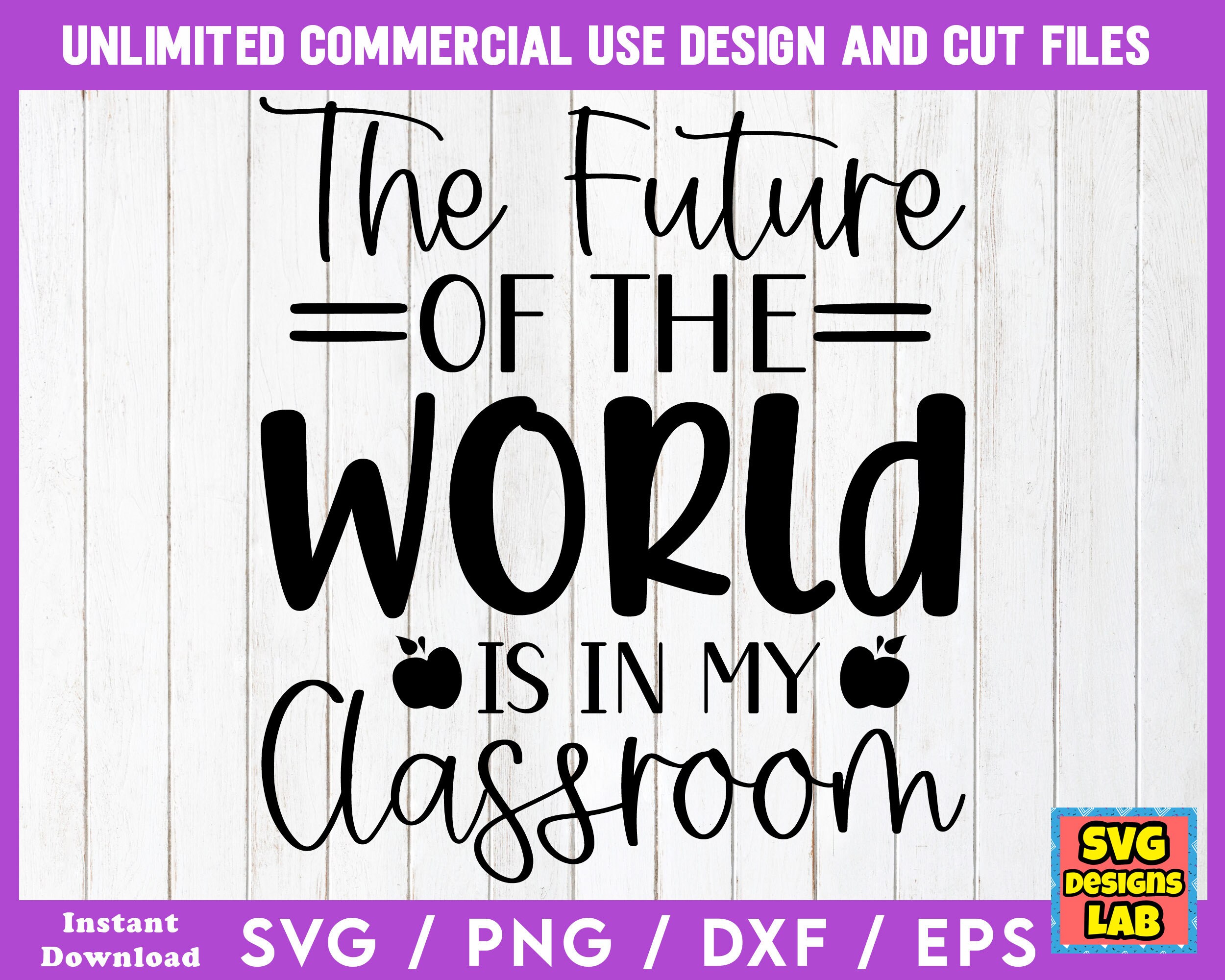 The Future of the World is My Classroom Teacher SVG Design, Teacher SVG ...