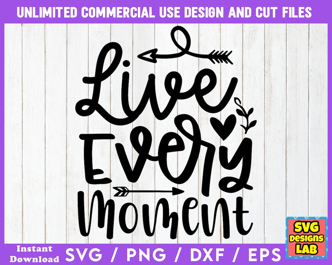 Live Every Moment Inspirational SVG, Inspirational Quotes ...