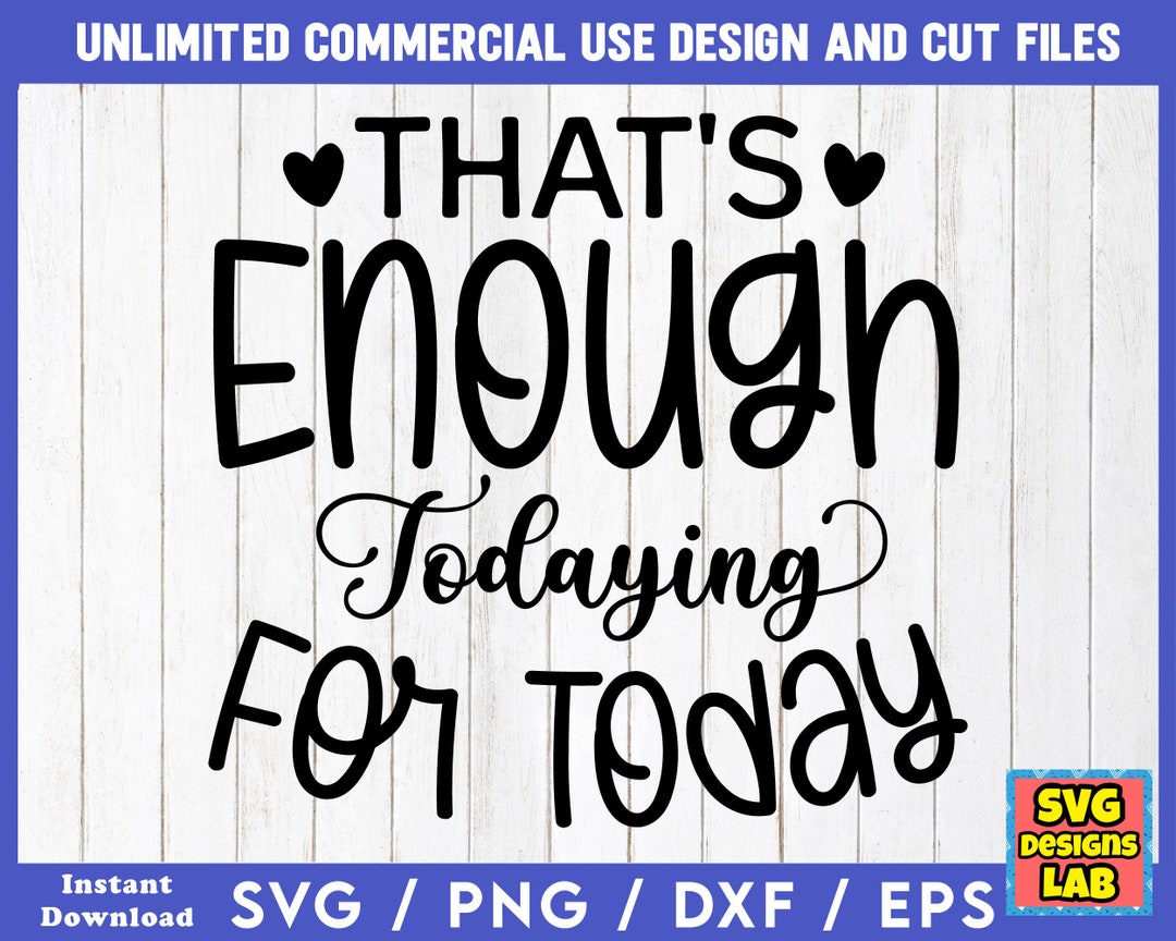 That's Enough Todaying for Today - Funny SVG Files, Sarcastic Svg ...
