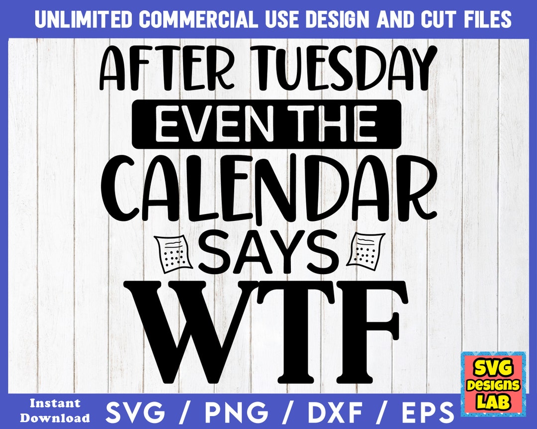 After Tuesday Even the Calendar Says WTF Funny SVG Files, Sarcastic Svg ...