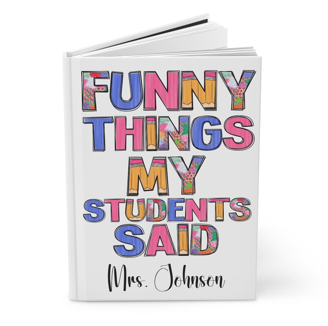 Funny Things My Students Said Journal, Custom Teacher Hardcover Journal ...