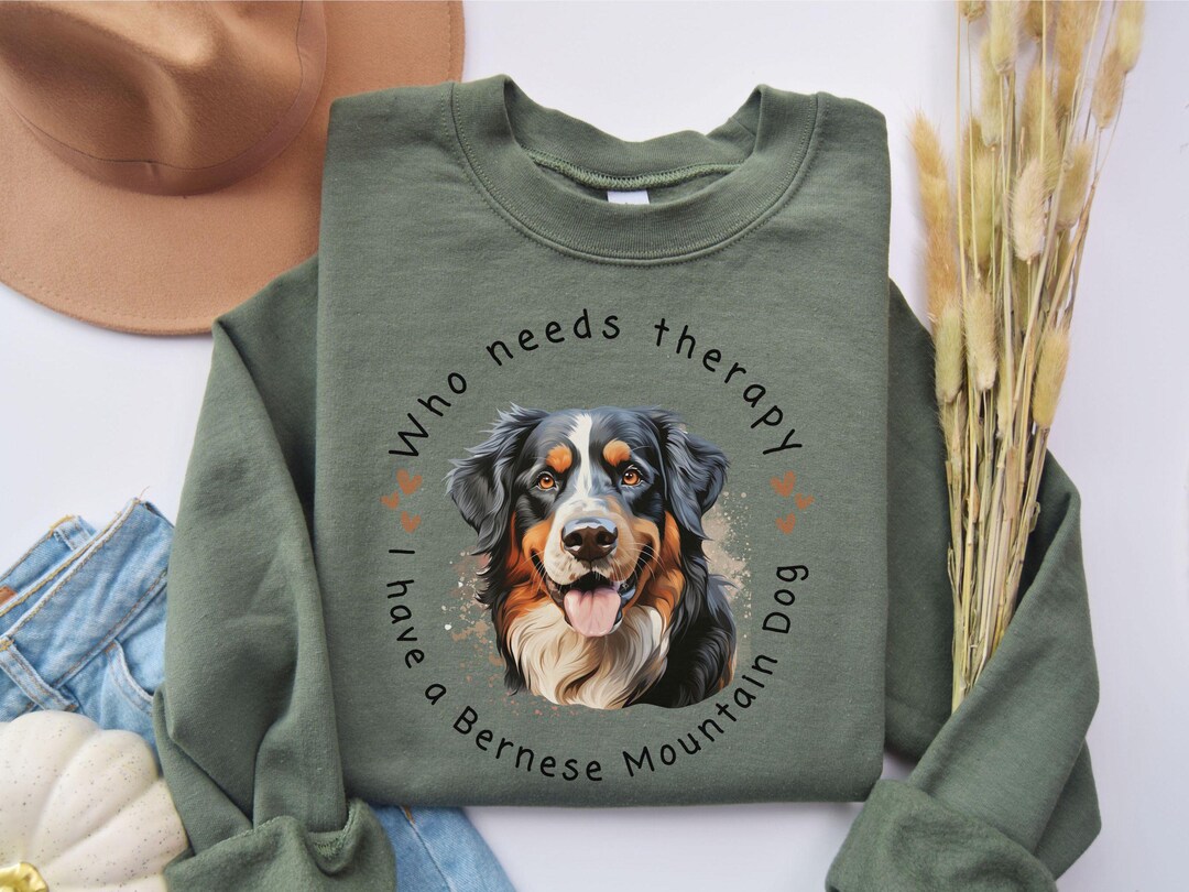 Bernese Mountain Dog Sweatshirt, Who Needs Therapy Sweater, Bernese ...