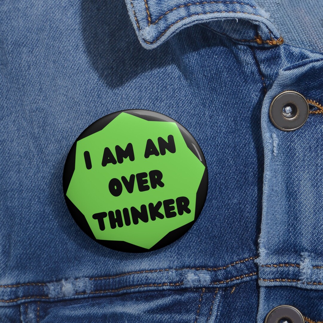 I Am an Over-thinker! Custom Pin Button Accessory - Etsy