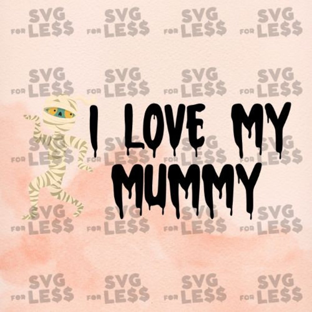I Love My Mummy SVG File for Cricut, Funny Svg, Halloween Svg, Horror ...