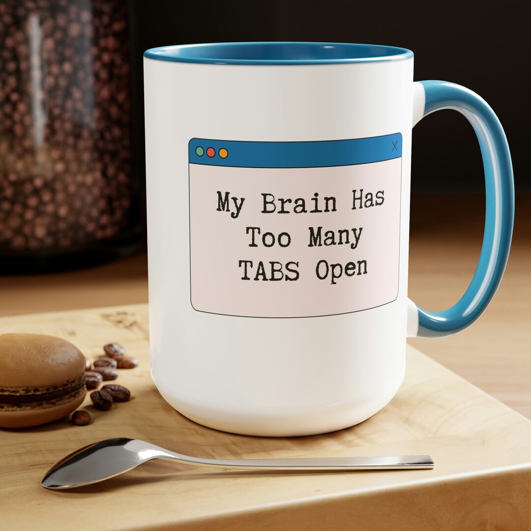 My Brain Has Too Many Tabs Open Two-tone Coffee Mug, 15oz Ceramic Mug ...