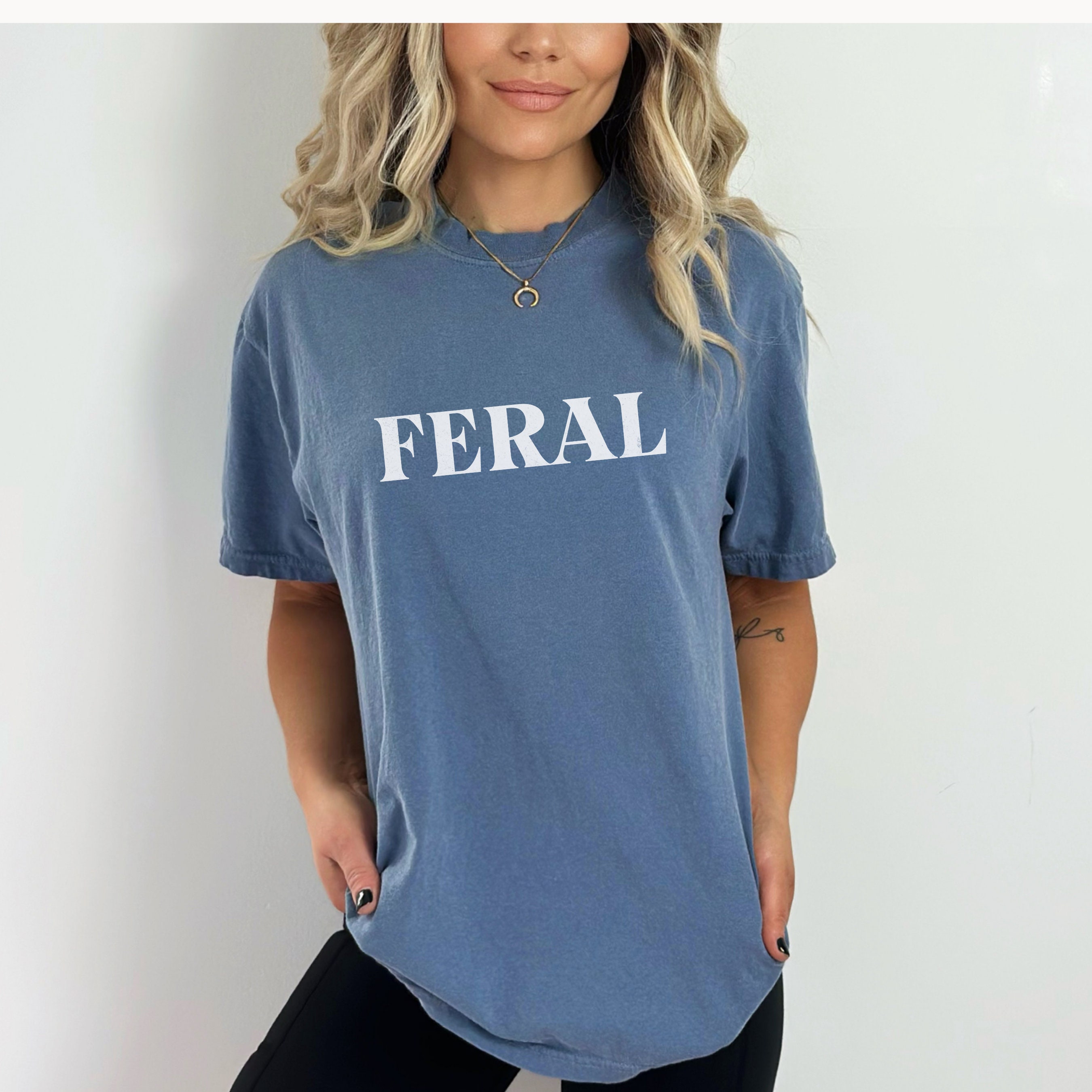 Comfort Colors Feral Shirt Feral Tshirt Feral T Shirt Feral Girl ...