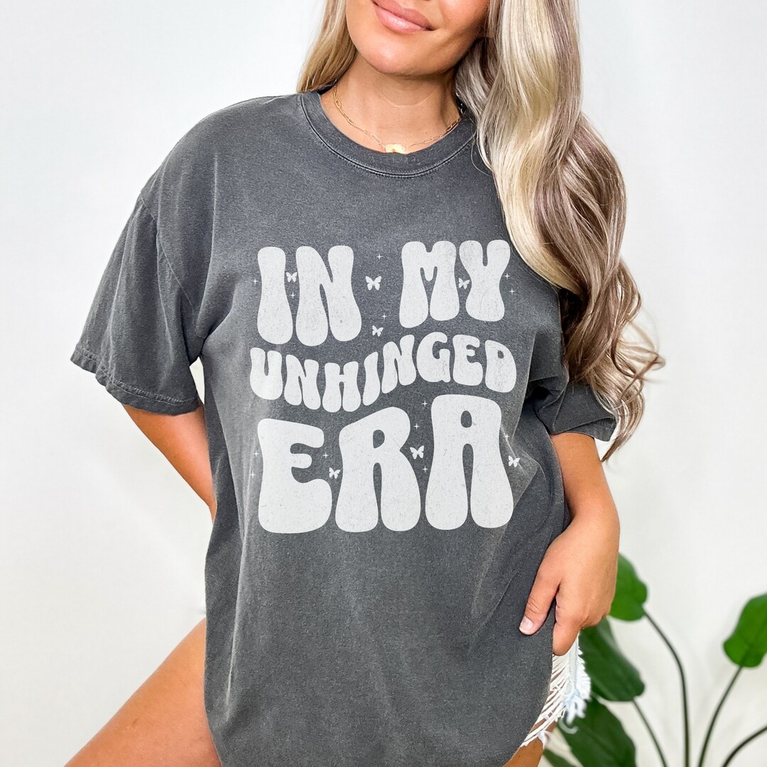 Comfort Colors in My Unhinged Era Shirt Unhinged Eras Tee Shirts ...