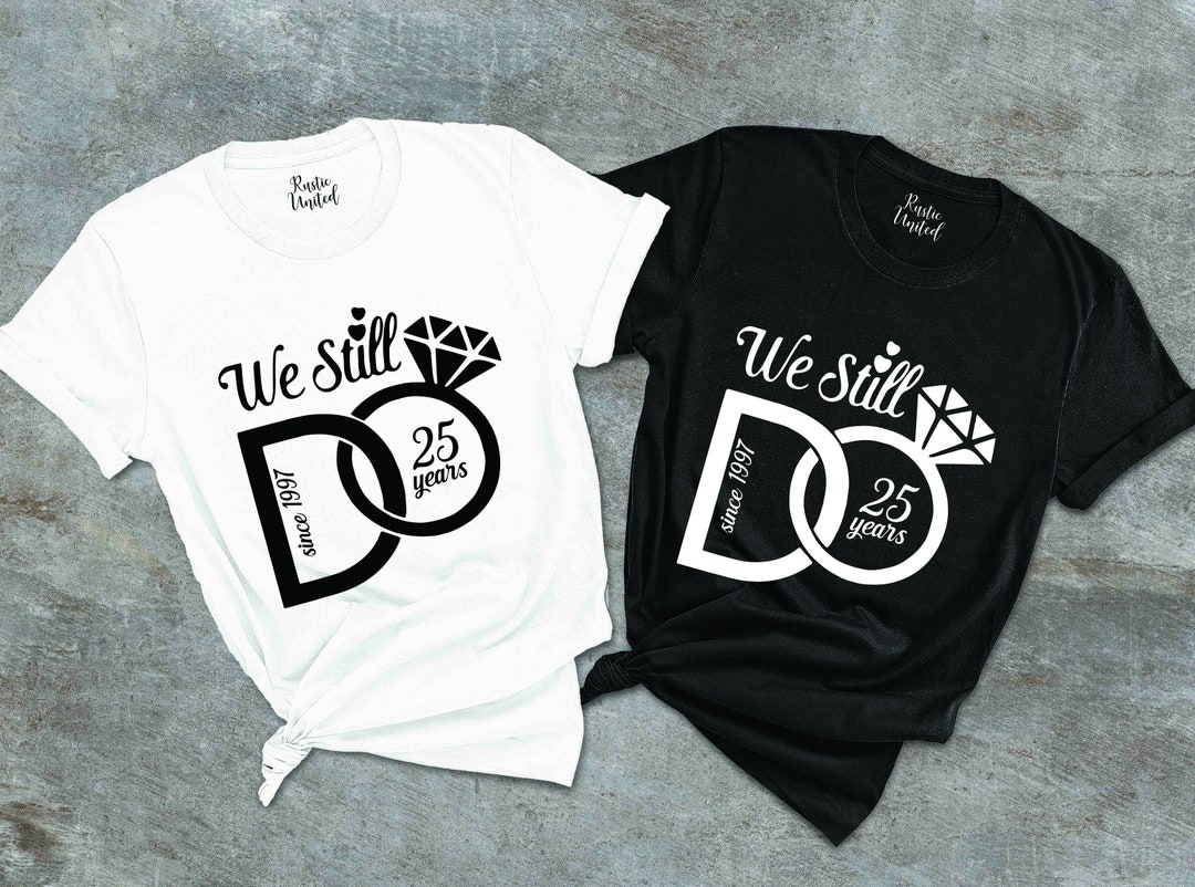 We Still Do T-shirts Custom Wedding Anniversary Shirt Custom - Etsy
