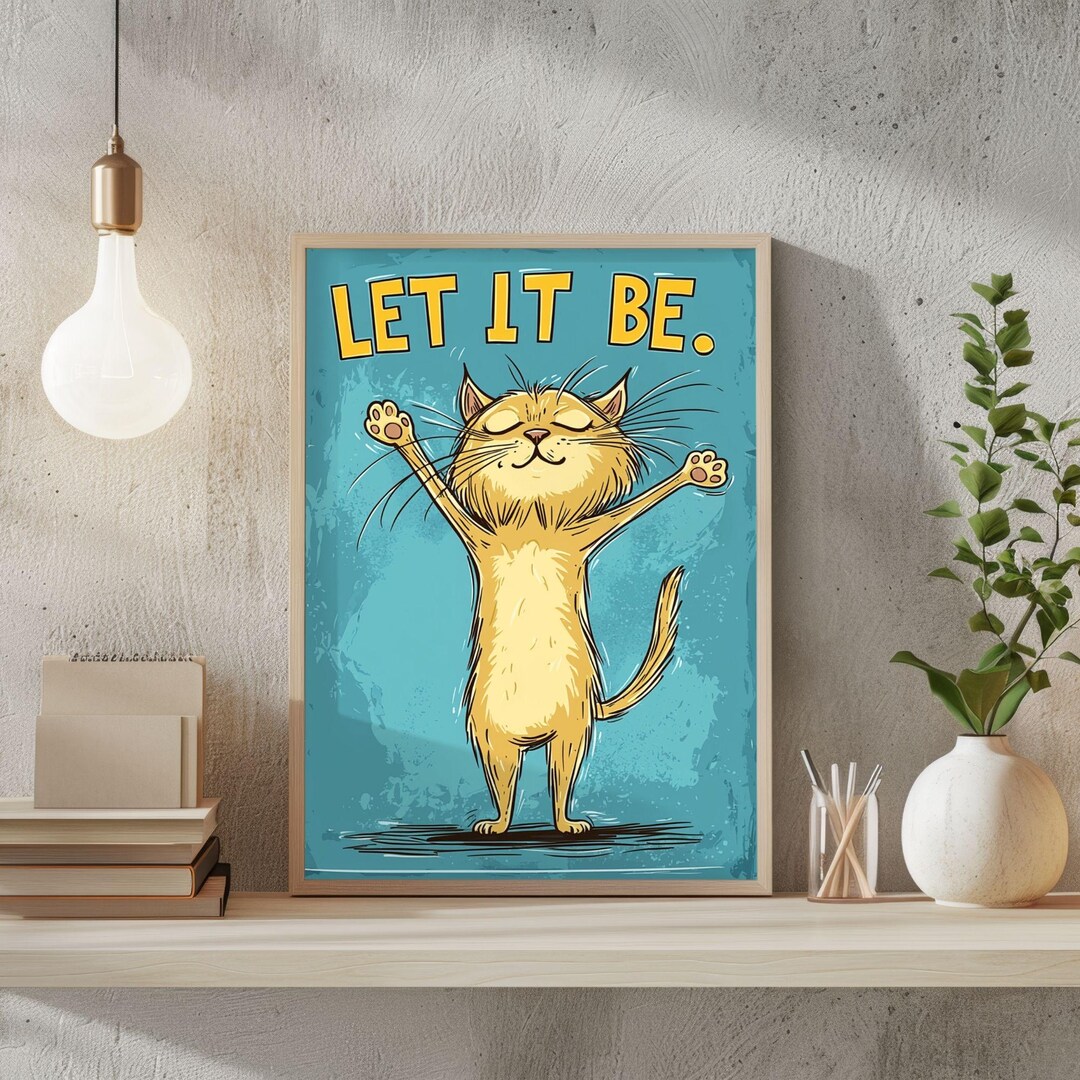 Let It Be, Funny Cute Self Esteem Art Poster, Cute Cat Room Decor ...
