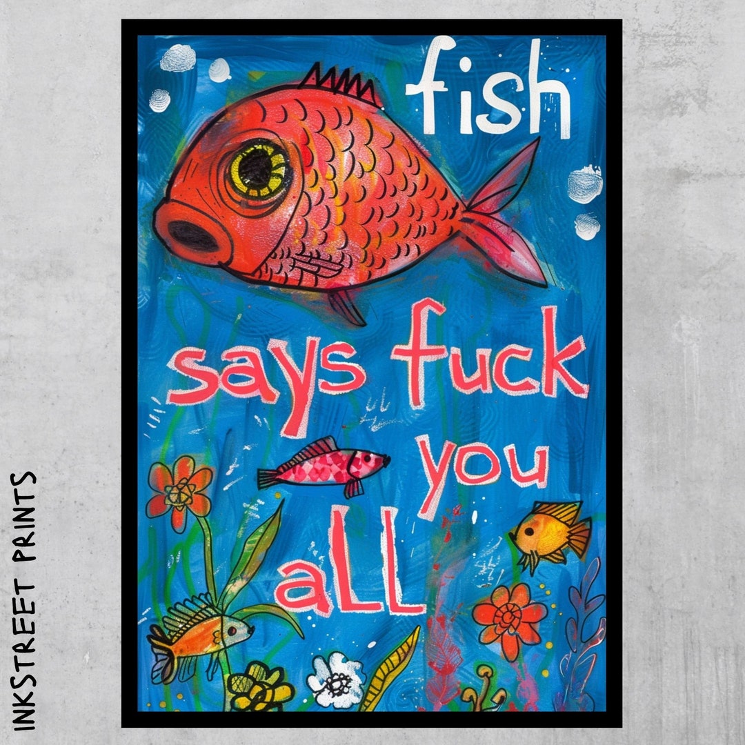 Fish Says...., Digital Print, Wall Art, Room Decor, Funny, Sarcasm ...
