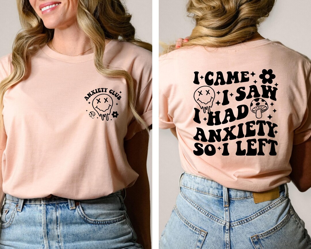 I Came I Saw I Had Anxiety so I Left Shirt, Funny Anxiety Shirt, Cute ...