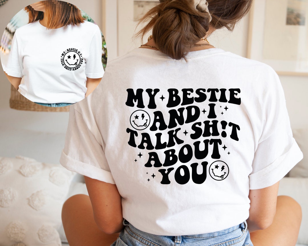 My Bestie and I Talk Shit About You Shirt, Funny Sayings Back and Front ...