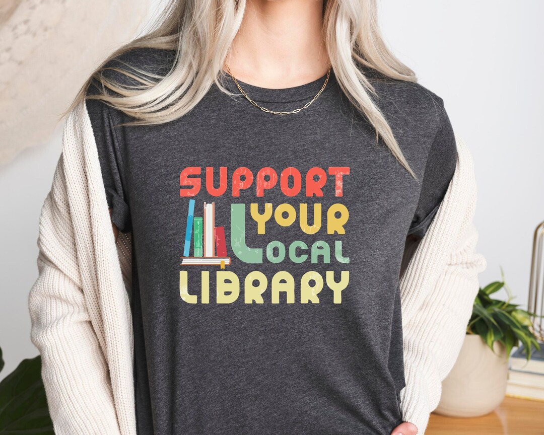 Support Your Local Library Shirt, Library Lover Tshirt, Book Nerd Tees ...