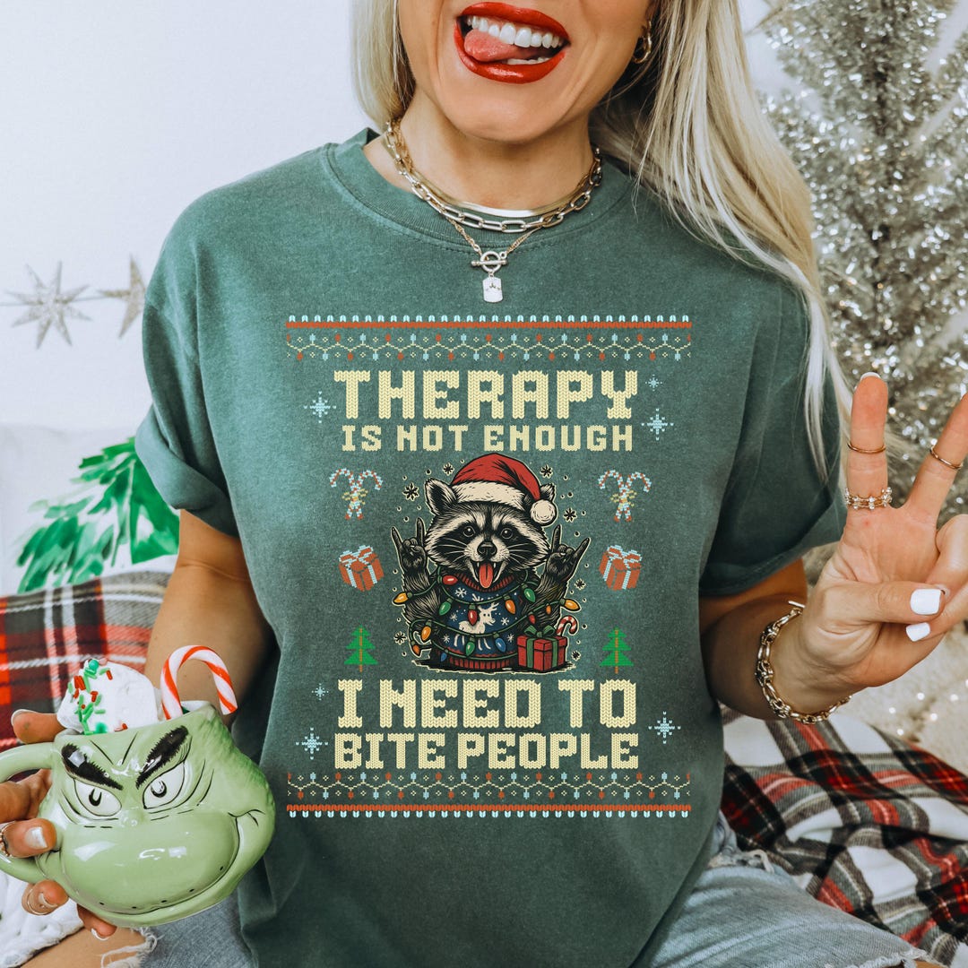 Therapy Isn't Enough I Need to Bite People Ugly Christmas Shirt ...
