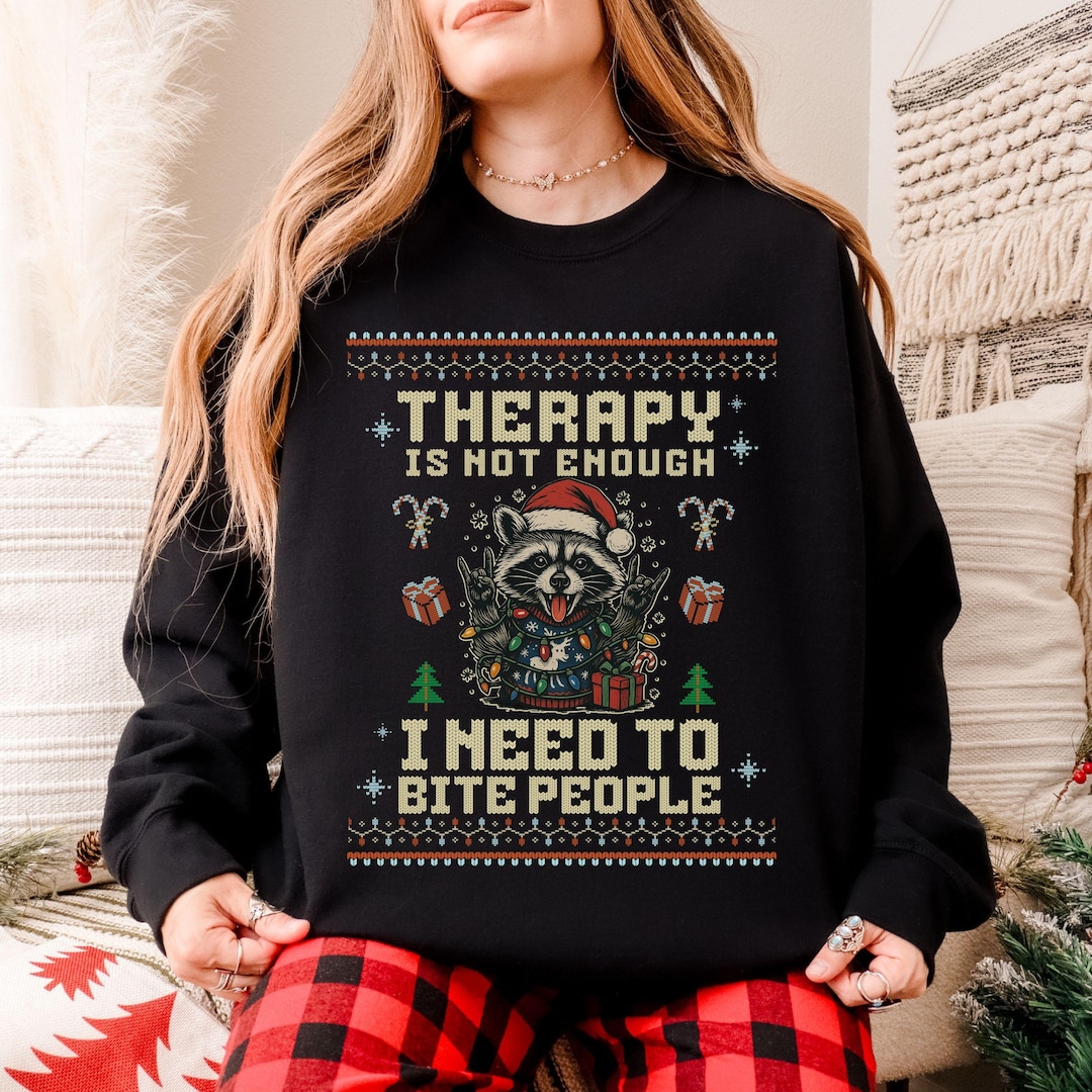 Therapy Isn't Enough I Need to Bite People Ugly Christmas Sweater ...