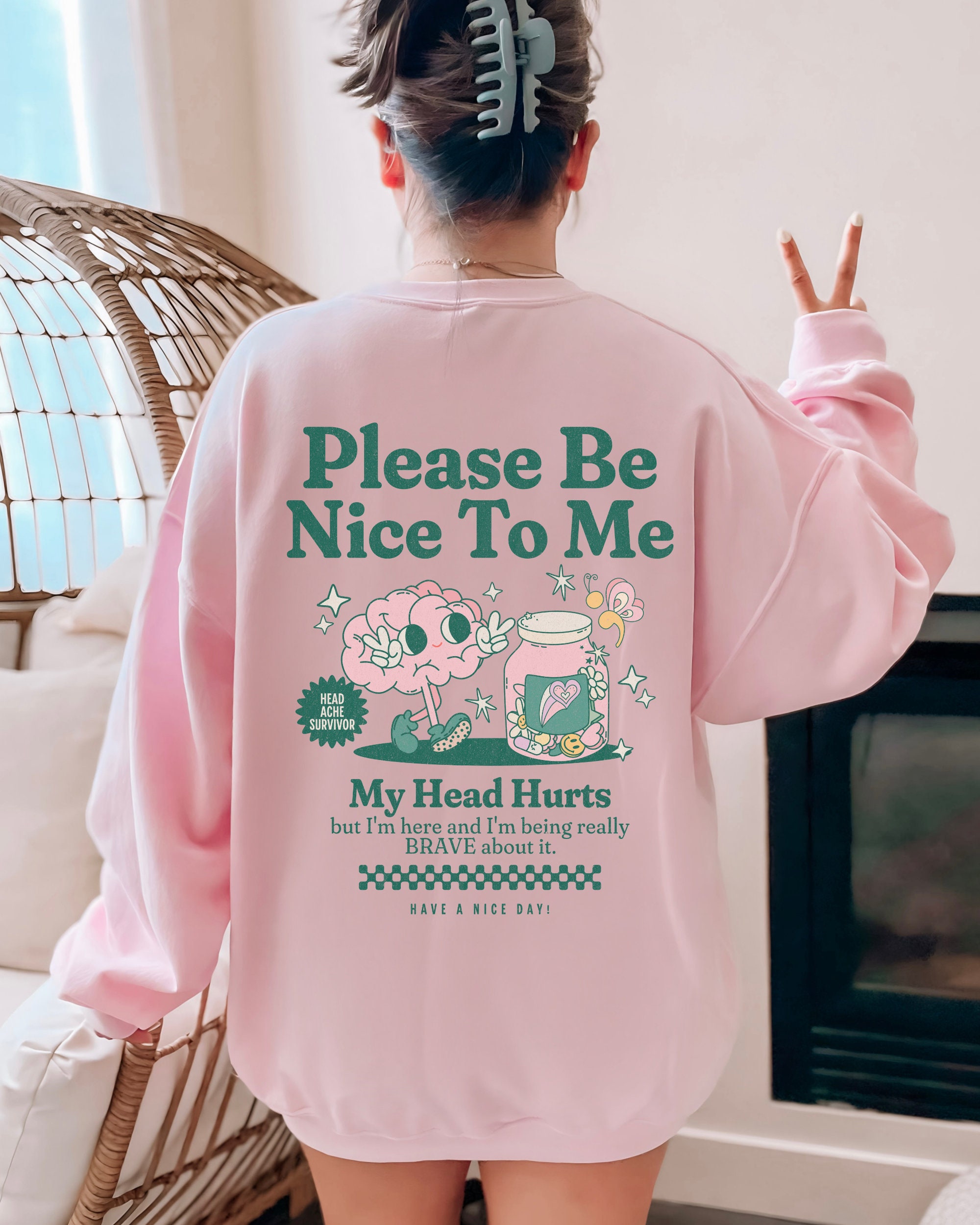 Please Be Nice to Me My Head Hurts Sweatshirt Migraine Survivor ...
