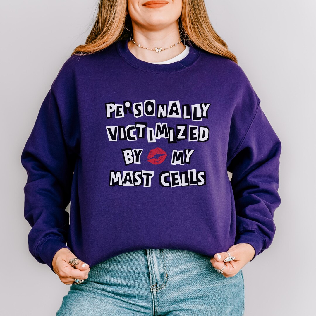 Personally Victimized by My Mast Cells Sweatshirt Mast Cell Activation ...