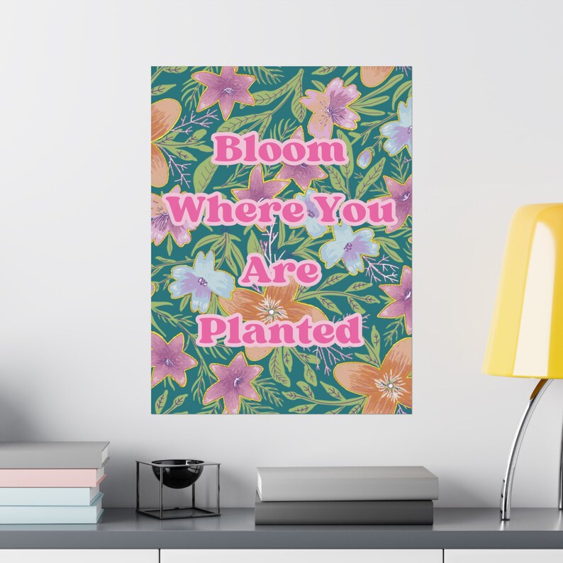 Bloom Where You Are Planted Print, Floral Wall Art, Inspirational Quote ...