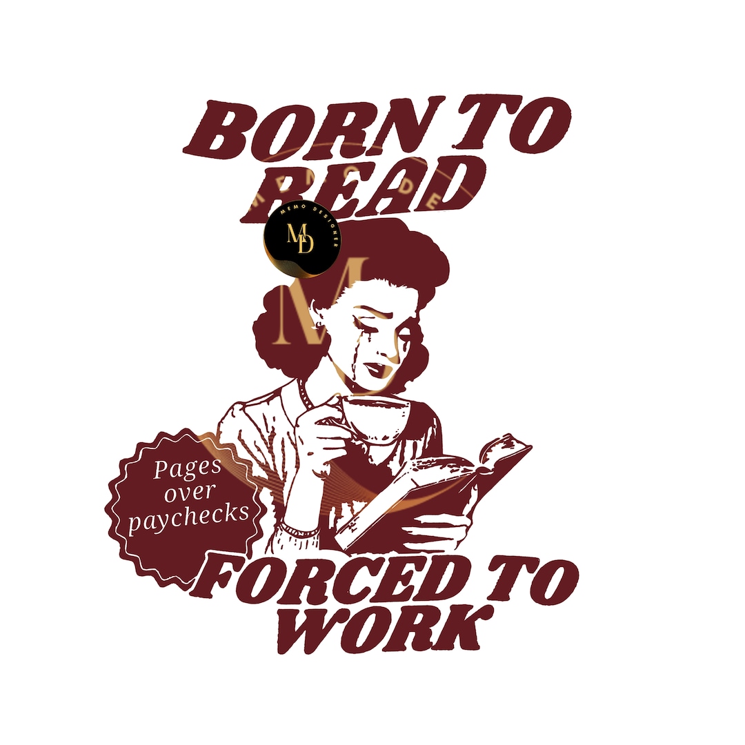 Born to Read Bookish Png Funny Reader Book Addict, Book Lover, Bookish ...