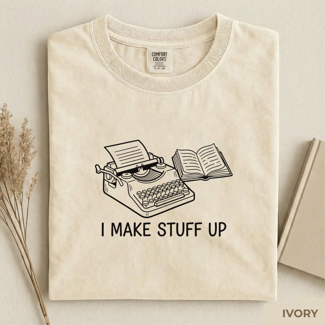 I Make Stuff up Writer Shirt Comfort Colors® Author Novelist Book Lover ...