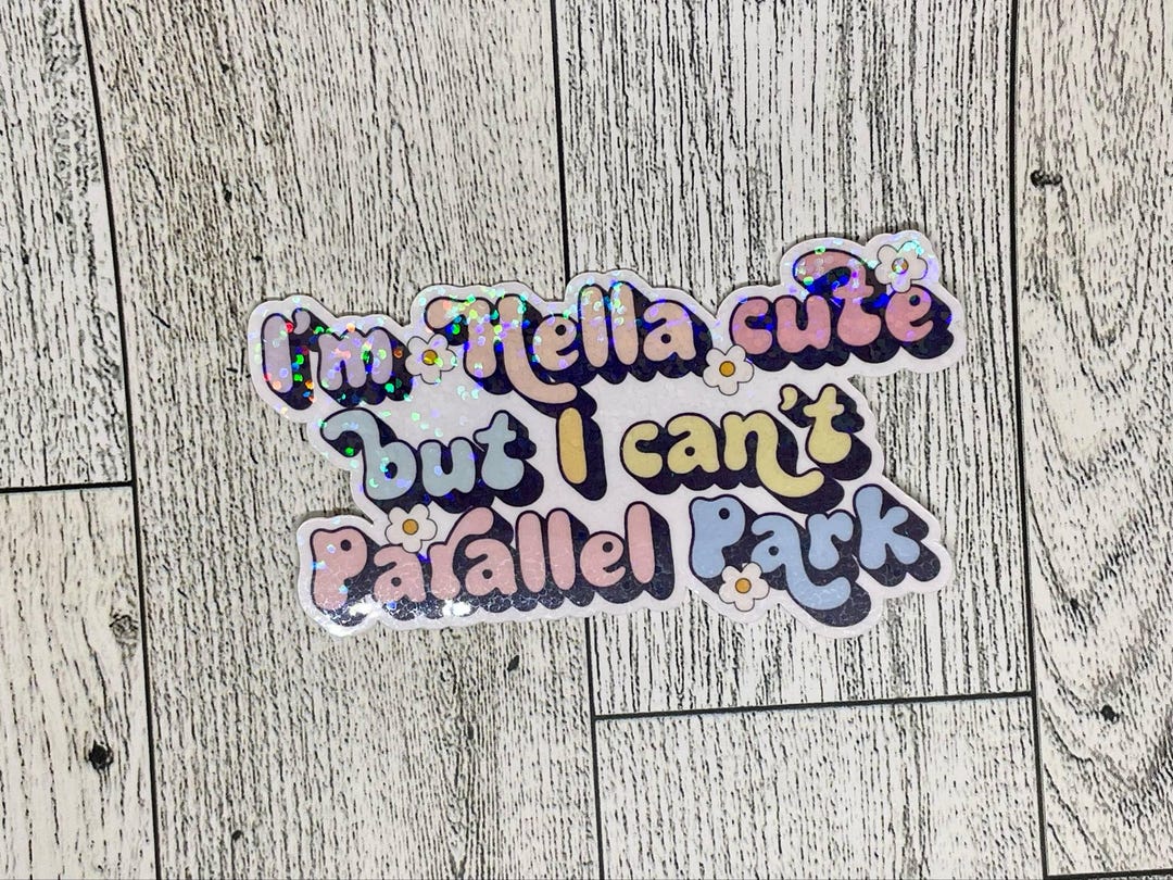 Holographic I'm Hella Cute but I Can't Parallel Park Waterproof Sticker ...