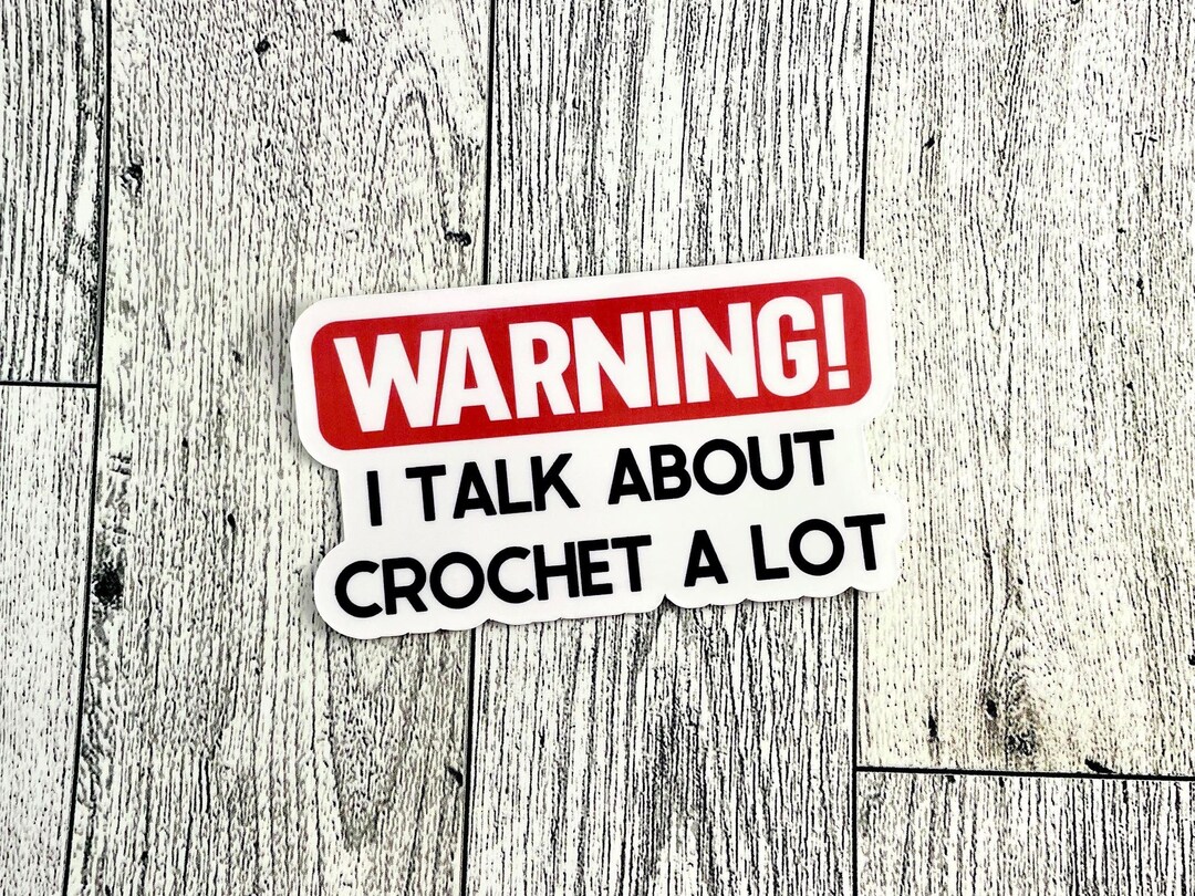 Warning! I Talk About Crochet A Lot Waterproof Sticker - Etsy