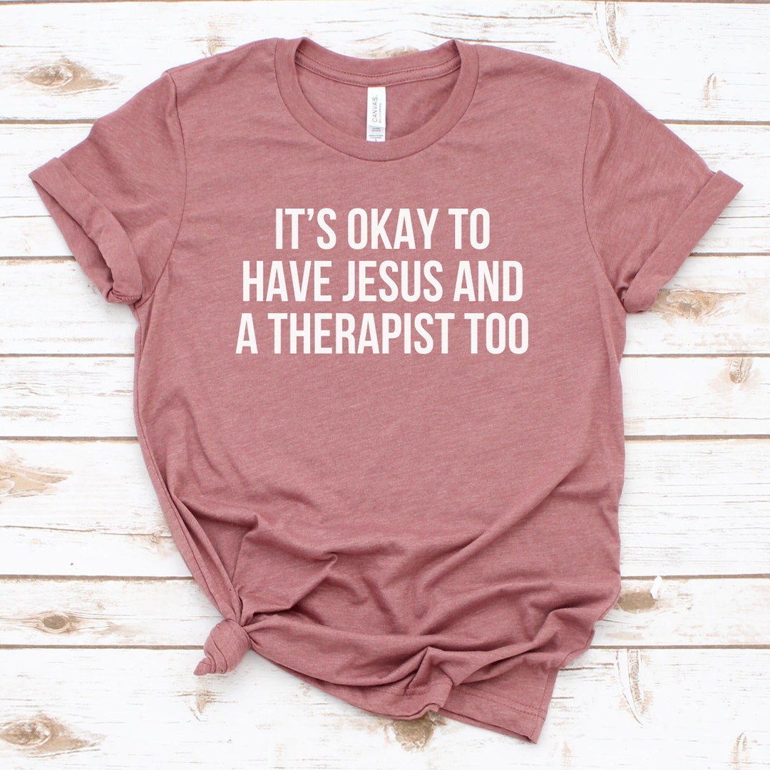 Its Okay to Have Jesus and a Therapist Too, Therapist Shirt, Mental ...