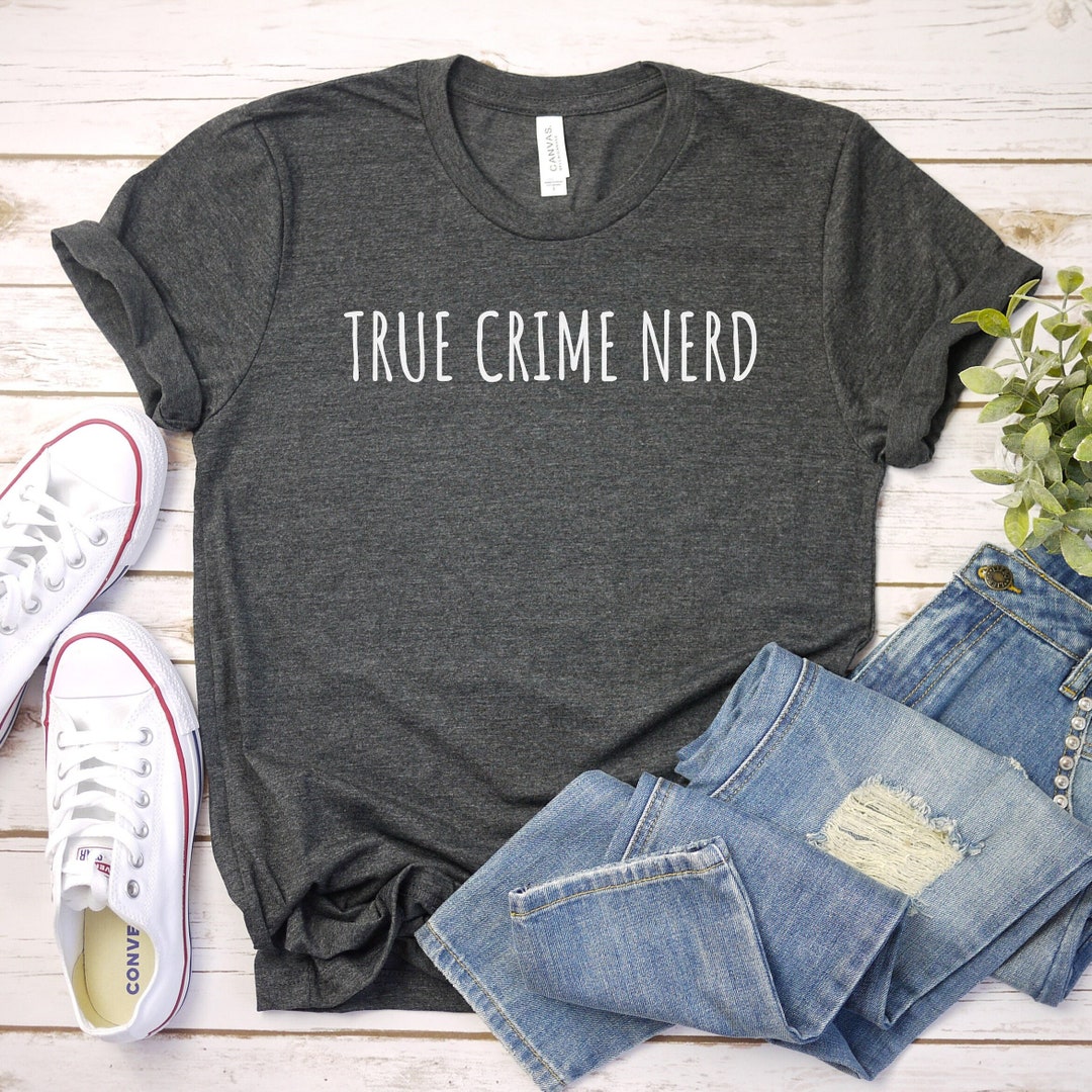 True Crime Nerd Shirt, Funny True Crime Shirt, True Crime T-shirt, True ...