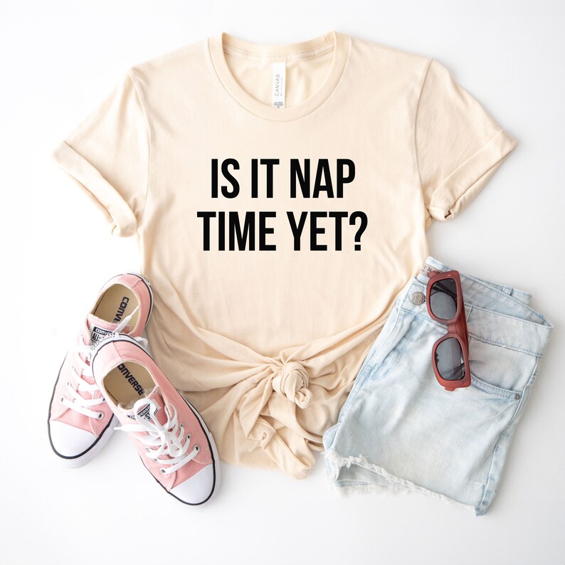 Is It Nap Time yet Shirt, Nap Shirt, Funny Napping Tshirt, Sarcastic ...