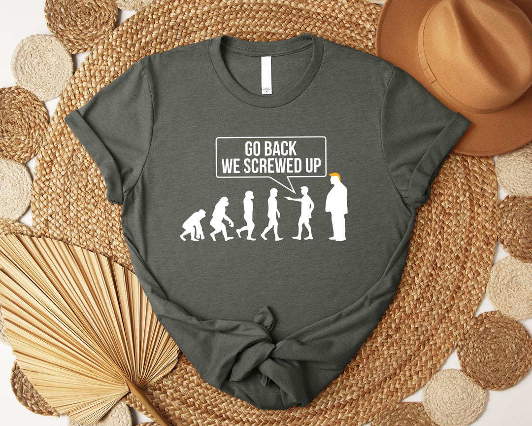 Go Back We Screwed up Shirt, Anti Trump Evolution T-shirt - Etsy