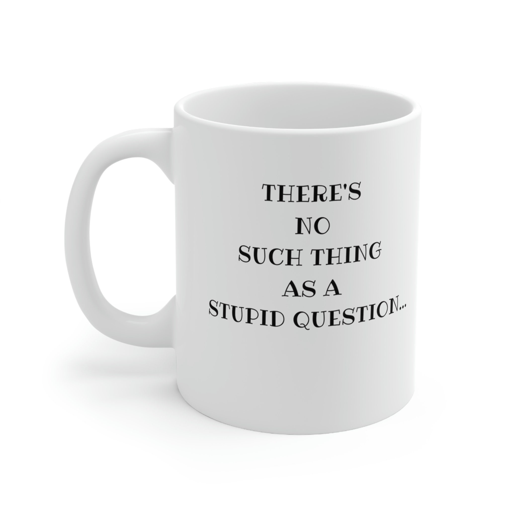 There's No Such Thing as a Stupid Question... Don't Ask Stupid Questions, Funny Mug, Sarcastic ...
