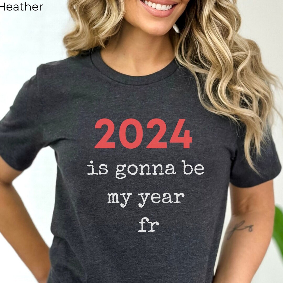 2024 Gonna Be My Year for Real Shirt Funny Shirt 2024 Shirt - Etsy
