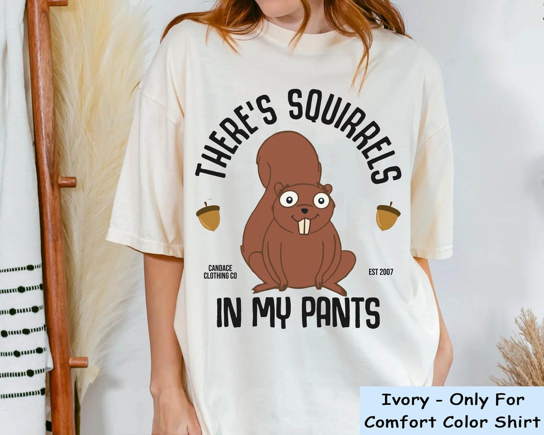 Candace Flynn There's Squirrels in My Pants Comfort Colors Shirt, Funny ...