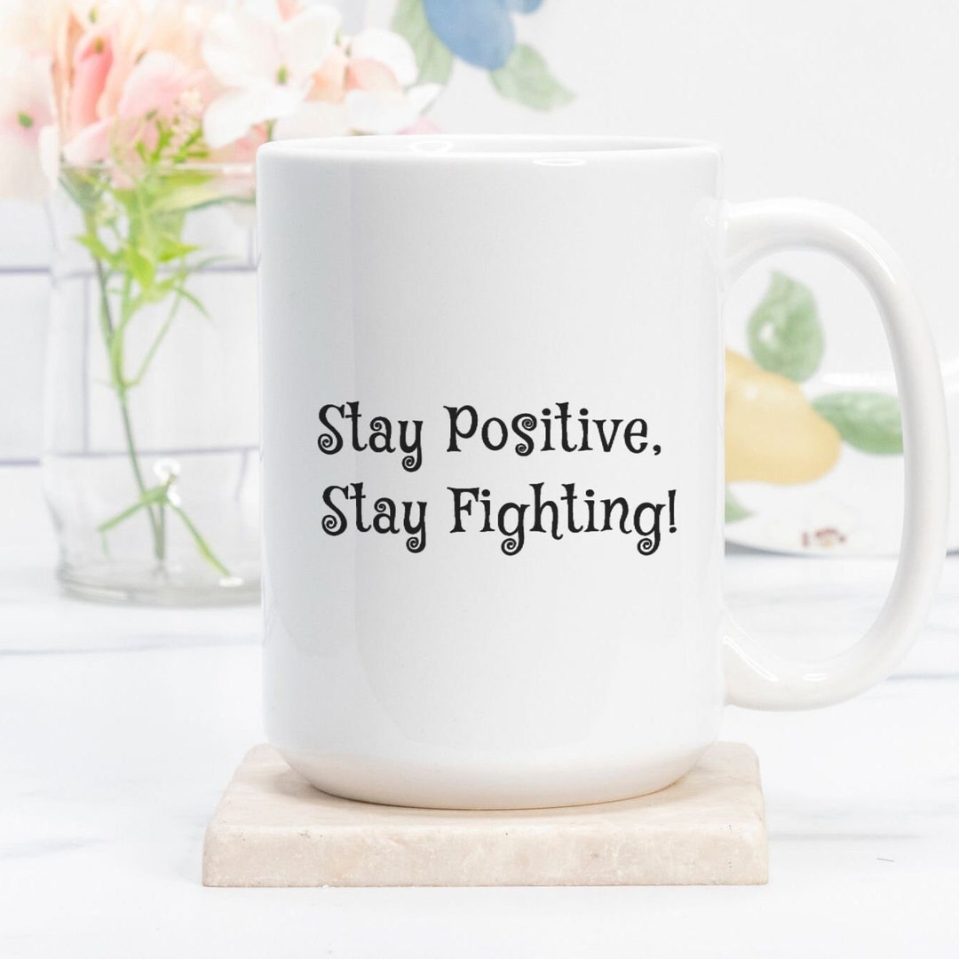 Stay Positive, Stay Fighting Mug, Inspirational Mug, Positive Mindset ...