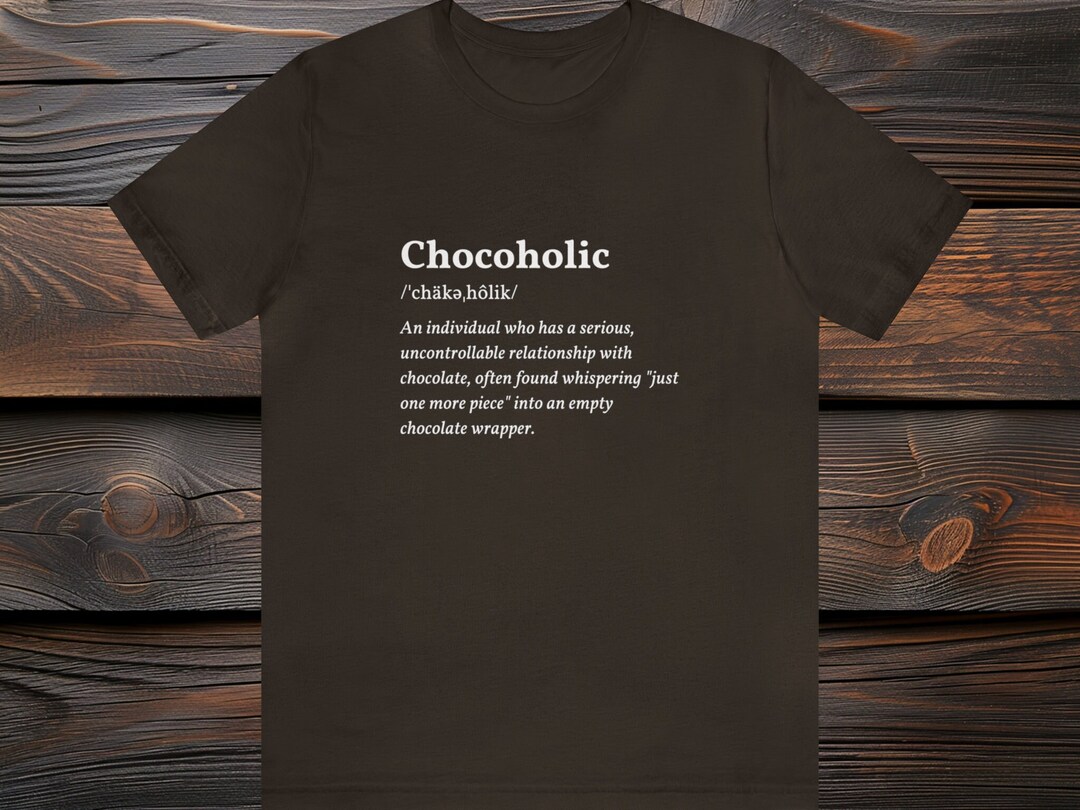 Chocoholic - Definition Tee | Chocolate Lover T-shirt for Sweet Tooth ...