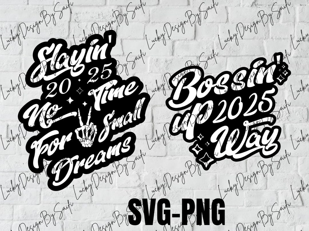New Year 2025, Bossin' up 2025 Way Svg, Slayin' 2025 No Time for Small ...
