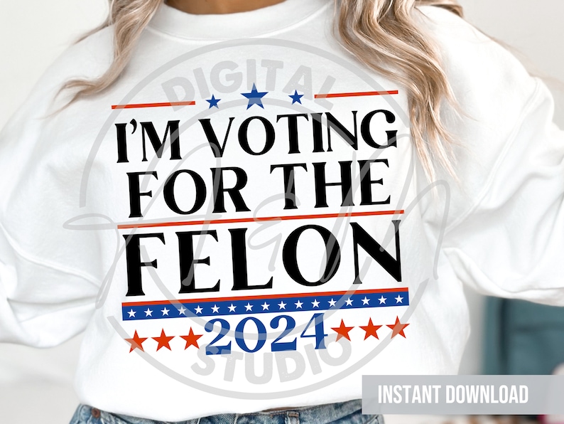 I'm Voting for the Felon 2024 PNG for Sublimation or DTF, Campaign ...