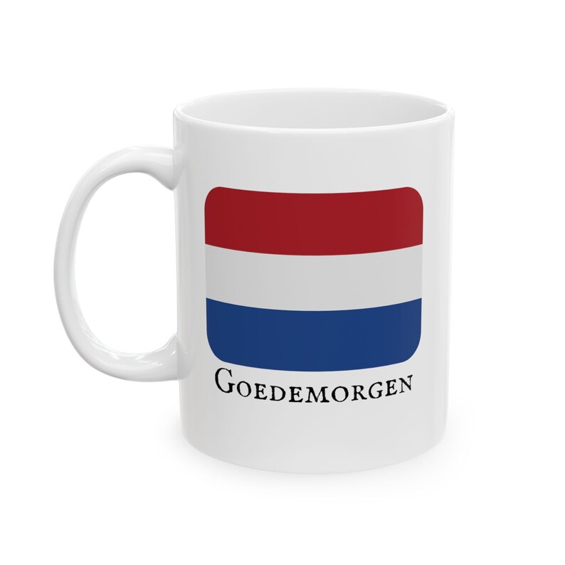 Dutch, Flag of the Netherlands, Goedemorgen, Good Morning Ceramic 11 ...