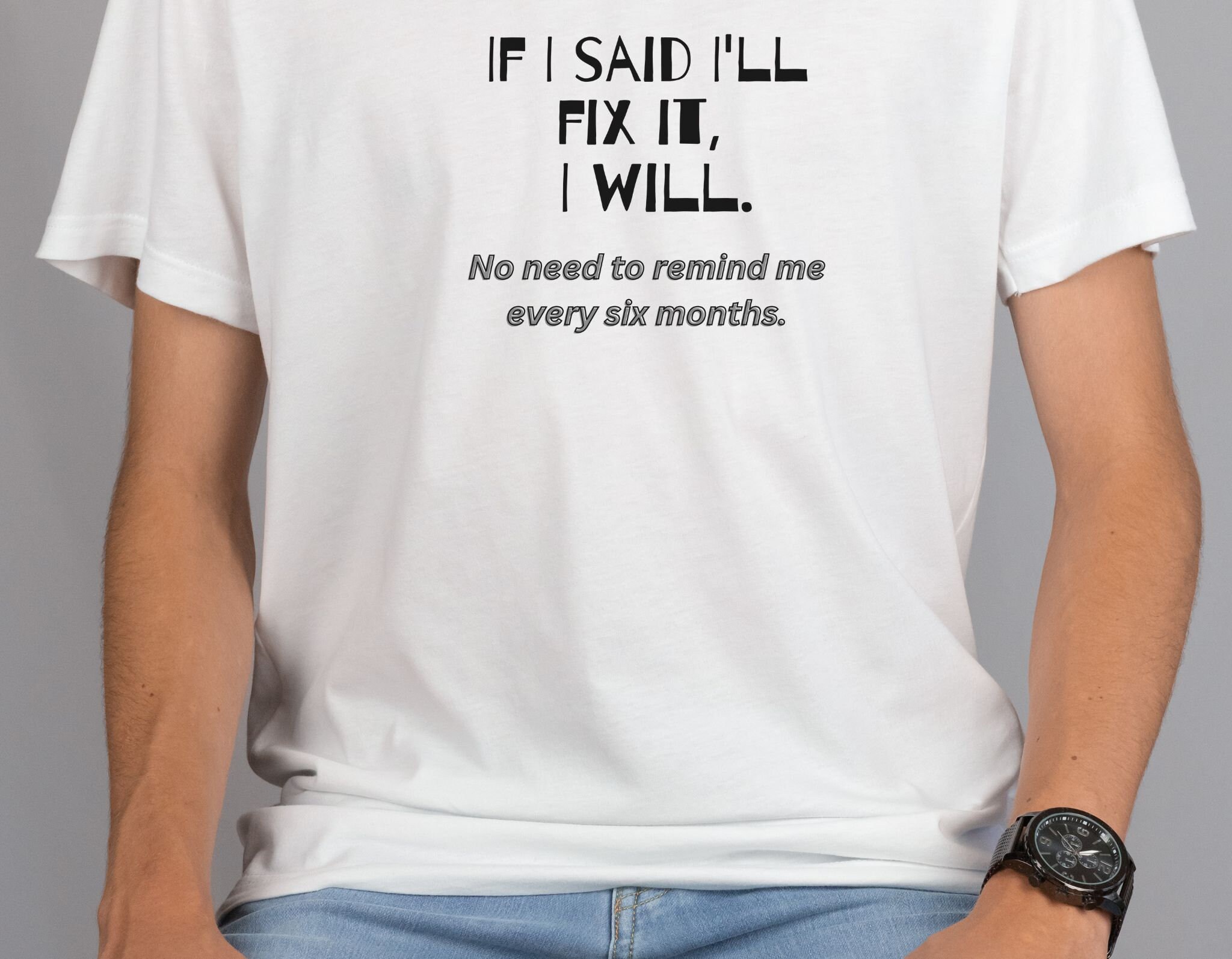 If I Said I'll Fix It It. Funny Quote Shirt, Sarcastic Tee, Smartass ...